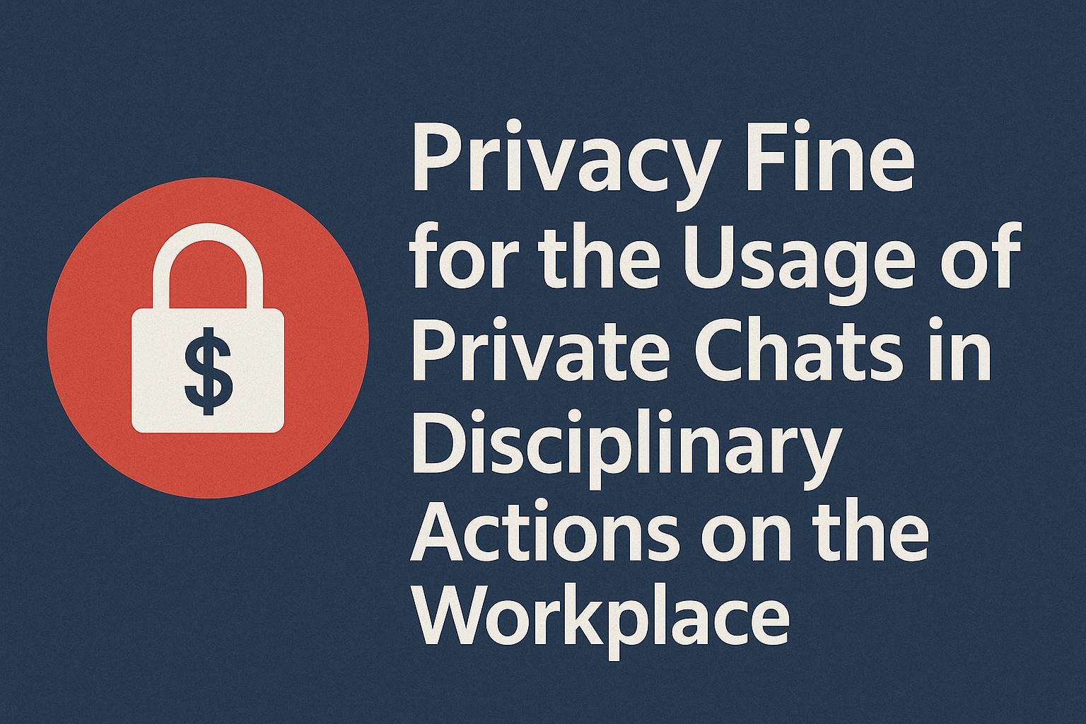 Privacy Fine in Italy to Use Chats in Actions on the Workplace